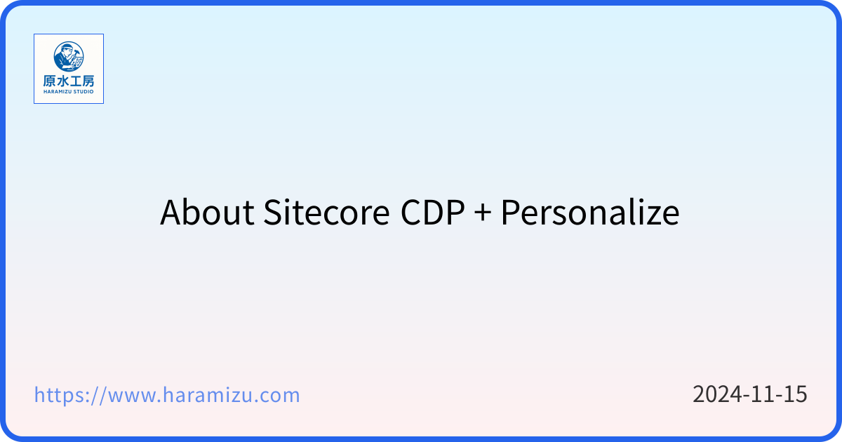 About Sitecore CDP + Personalize | Haramizu.com
